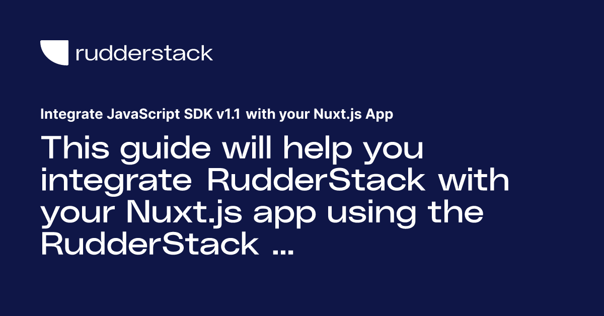 Integrate JavaScript SDK v1.1 with your Nuxt.js App | RudderStack Docs