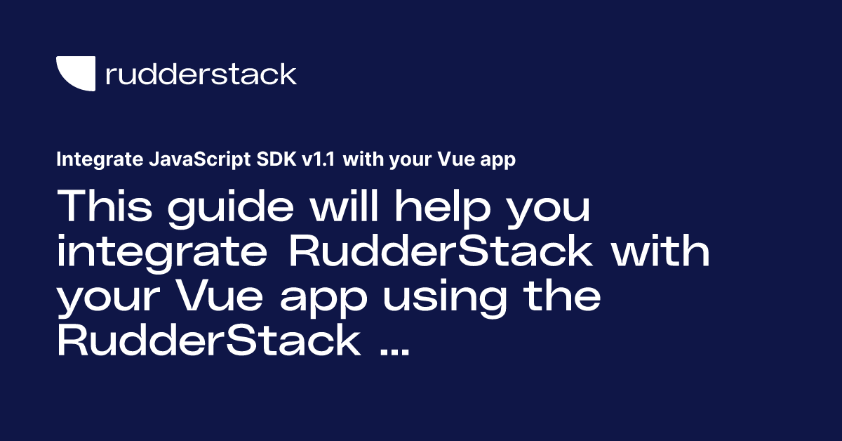 Integrate JavaScript SDK v1.1 with your Vue app | RudderStack Docs