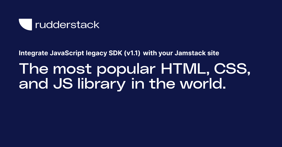 Integrate JavaScript legacy SDK (v1.1) with your Jamstack site | RudderStack Docs