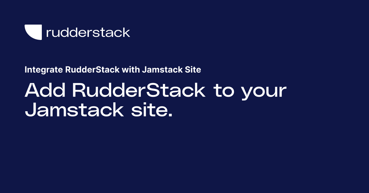Integrate RudderStack with Jamstack Site | RudderStack Docs