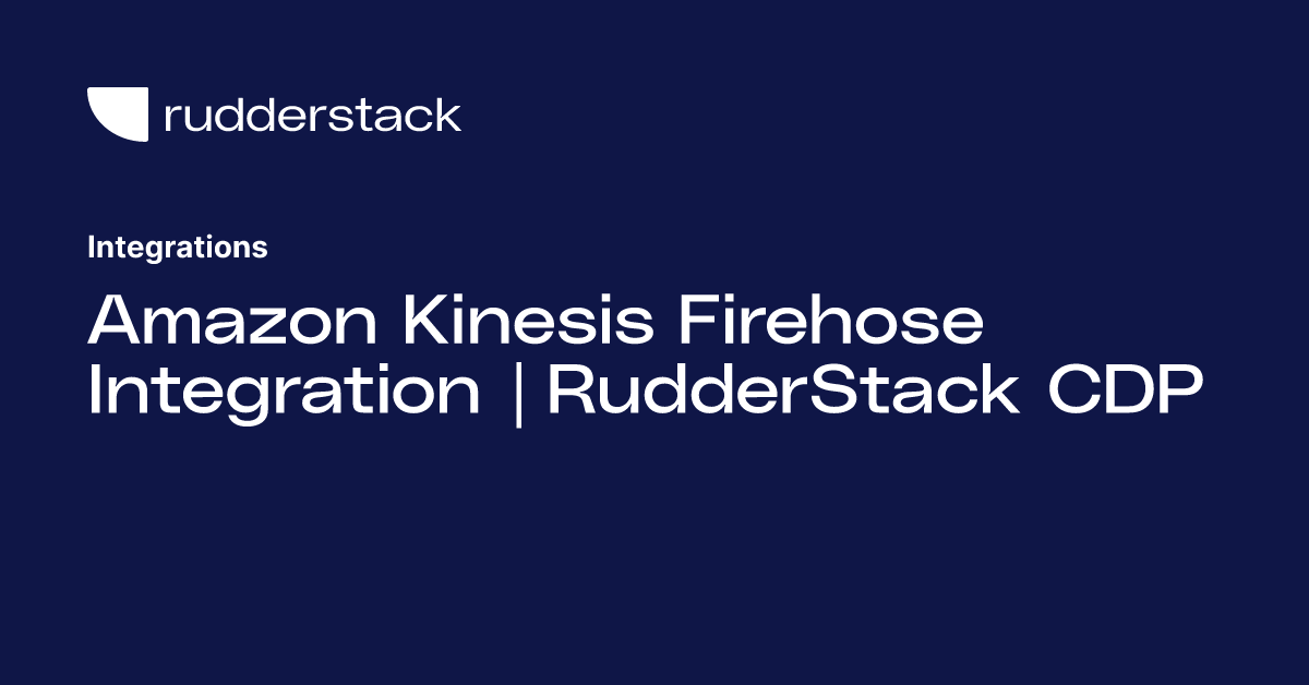 Amazon Kinesis Firehose Integration | RudderStack CDP