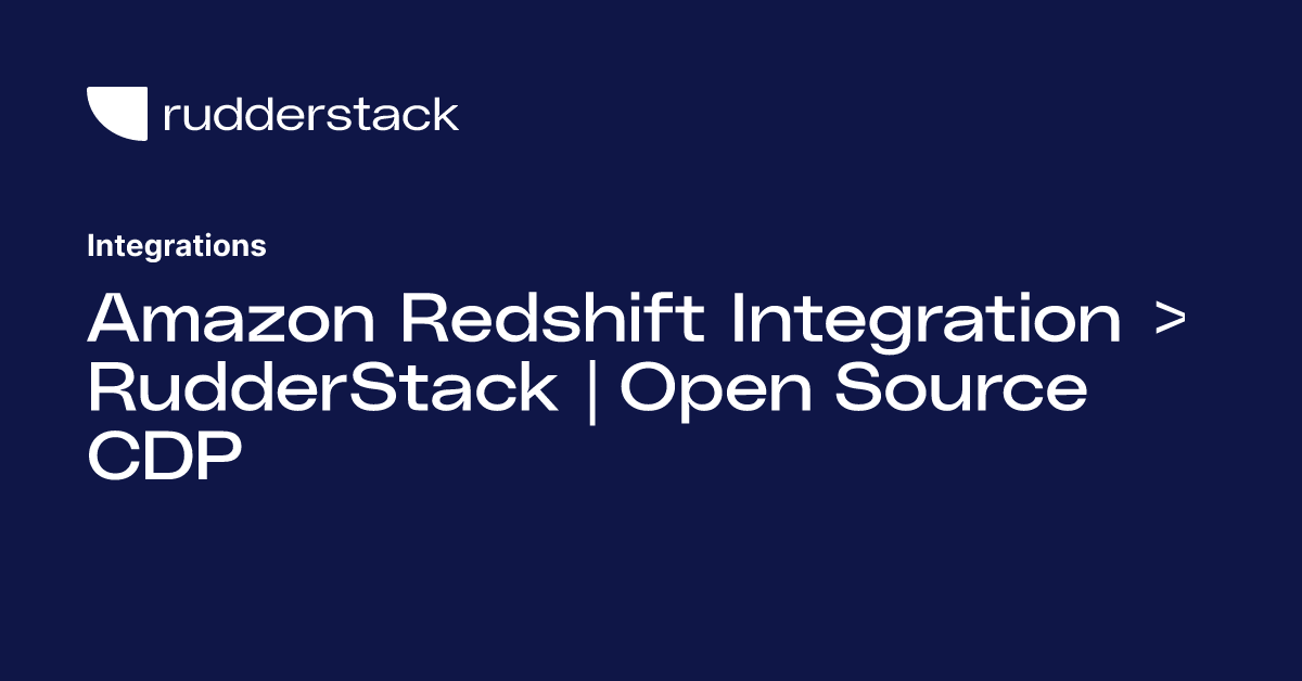 Amazon Redshift Integration > RudderStack | Open Source CDP