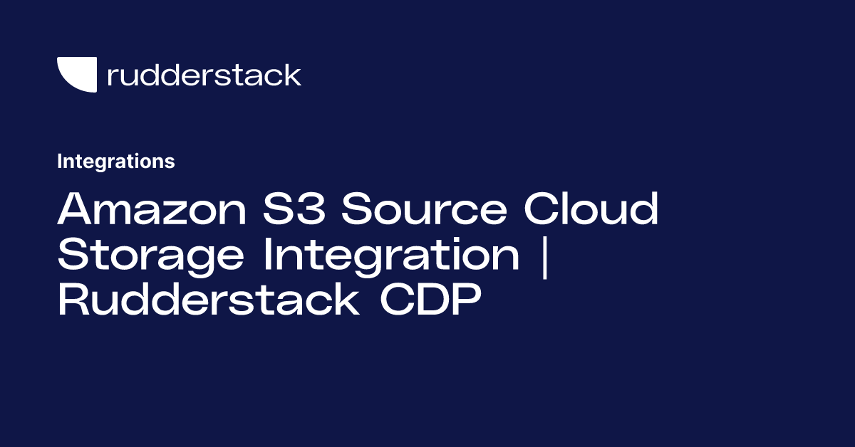 Amazon S3 Source Cloud Storage Integration | Rudderstack CDP