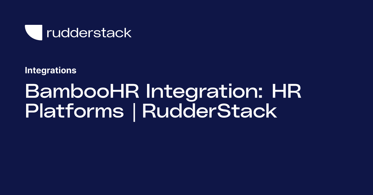 BambooHR Integration: HR Platforms | RudderStack