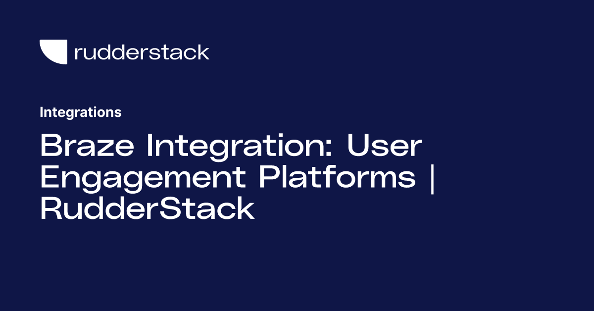 Braze Integration: User Engagement Platforms | RudderStack