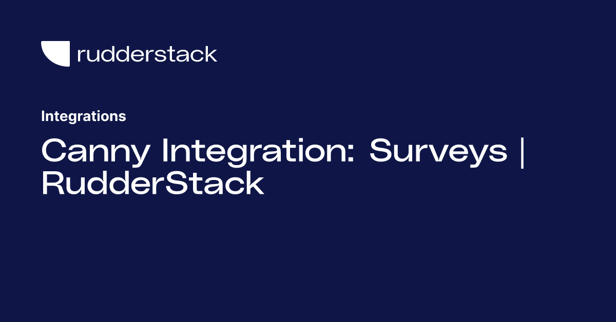 Canny Integration: Surveys | RudderStack