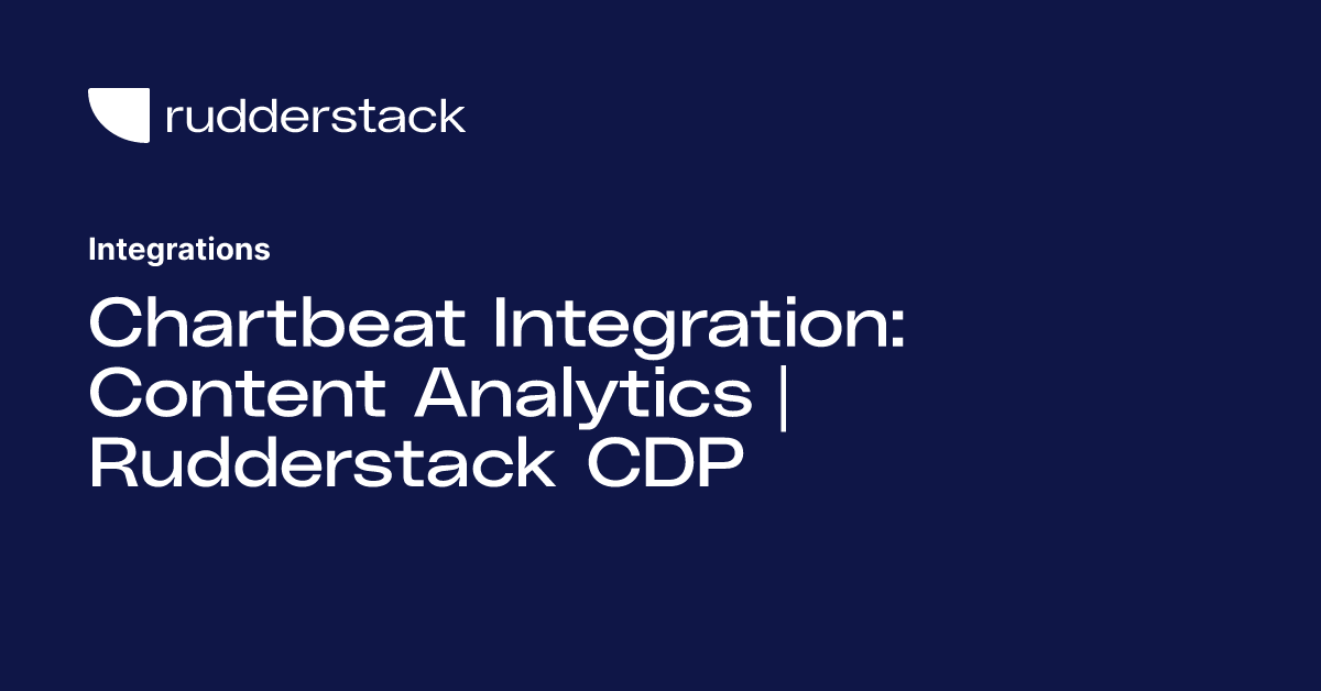 Chartbeat Integration: Content Analytics | Rudderstack CDP