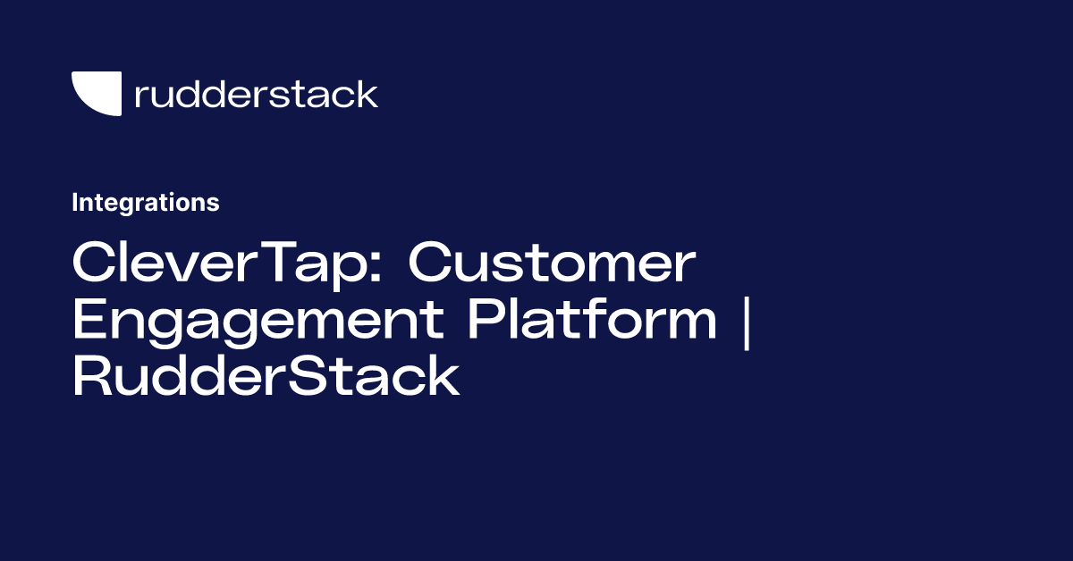CleverTap: Customer Engagement Platform | RudderStack