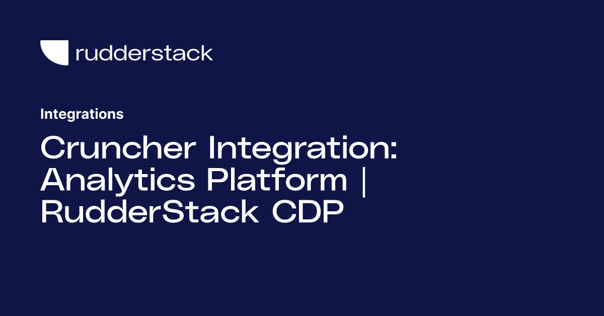 Cruncher Integration: Analytics Platform | RudderStack CDP