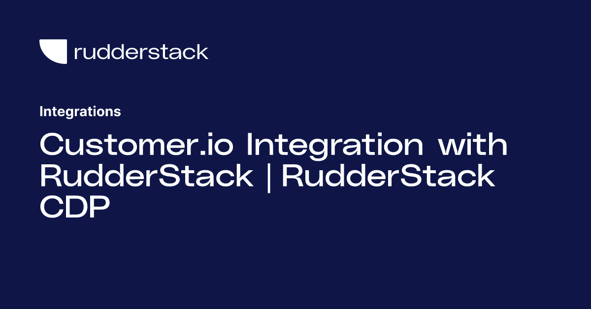 Customer.io Integration with RudderStack | RudderStack CDP