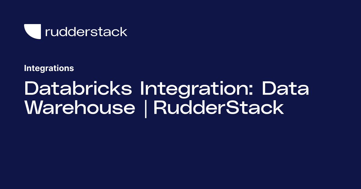Databricks Integration: Data Warehouse | RudderStack