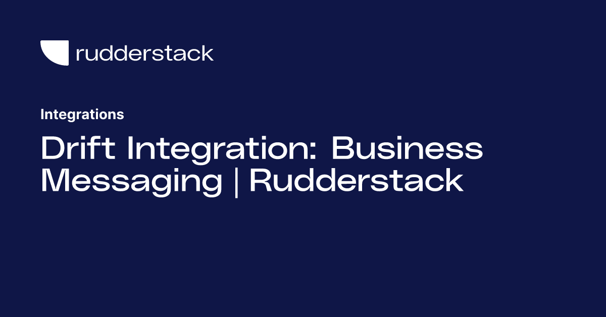 Drift Integration: Business Messaging | Rudderstack