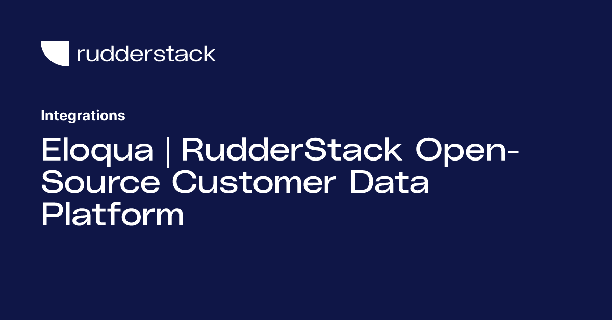Eloqua | RudderStack Open-Source Customer Data Platform
