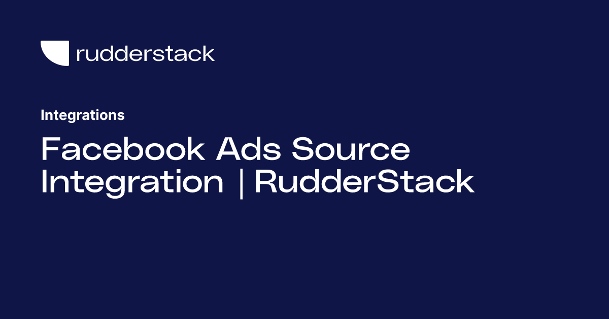 Facebook Ads Source Integration | RudderStack