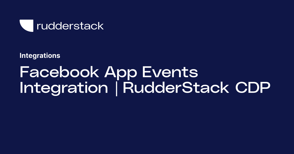Facebook App Events Integration | RudderStack CDP