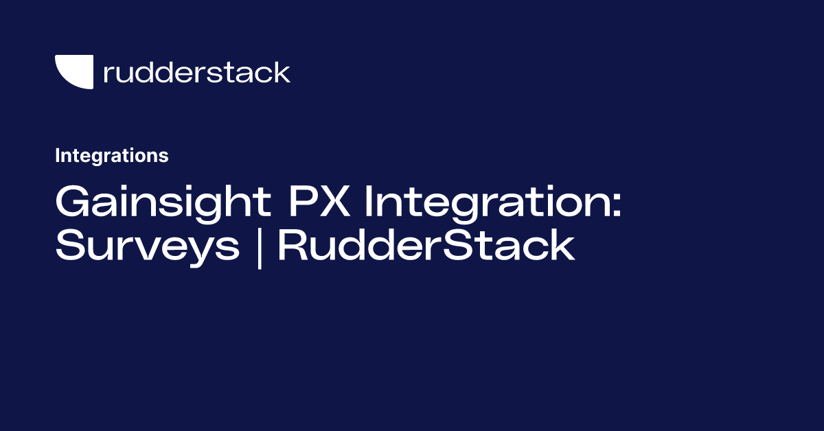 Gainsight PX Integration: Surveys | RudderStack