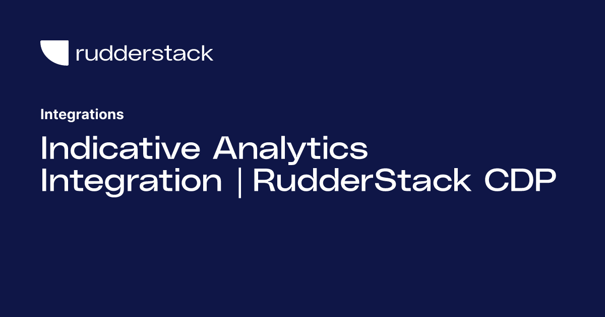 Indicative Analytics Integration | RudderStack CDP