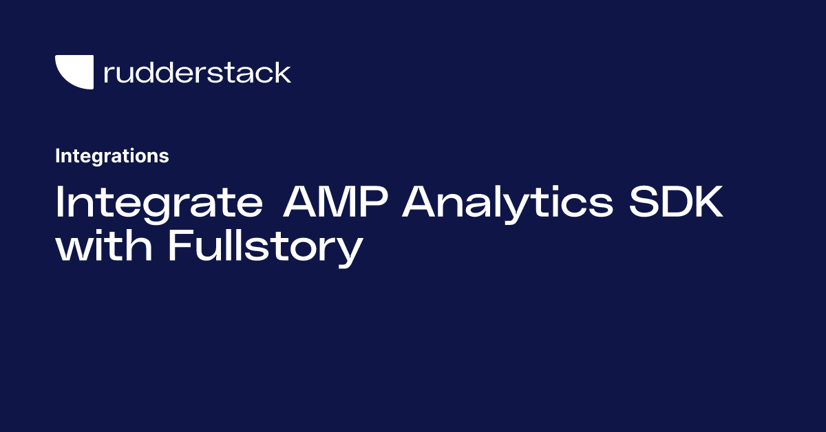 Integrate AMP Analytics SDK with Fullstory