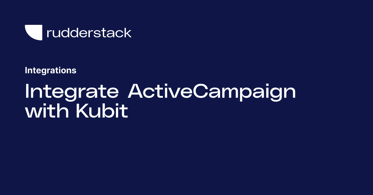 Integrate ActiveCampaign with Kubit
