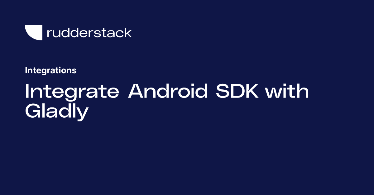 Integrate Android SDK with Gladly