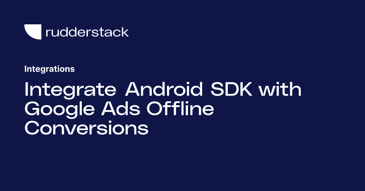 Integrate Android SDK with Google Ads Offline Conversions