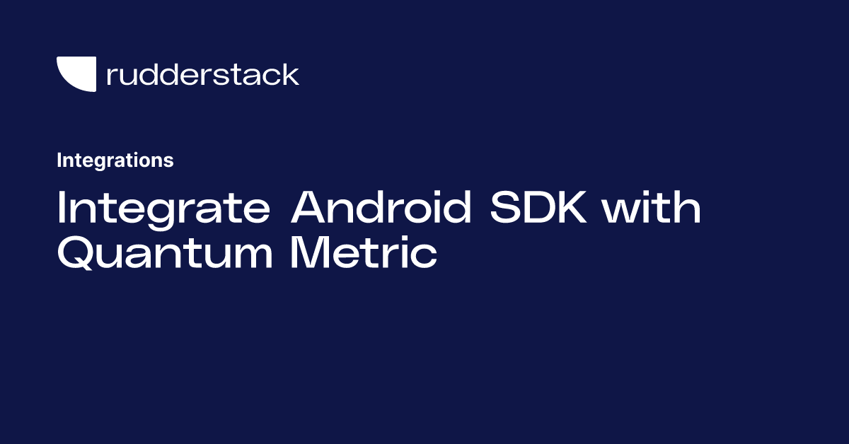 Integrate Android SDK with Quantum Metric