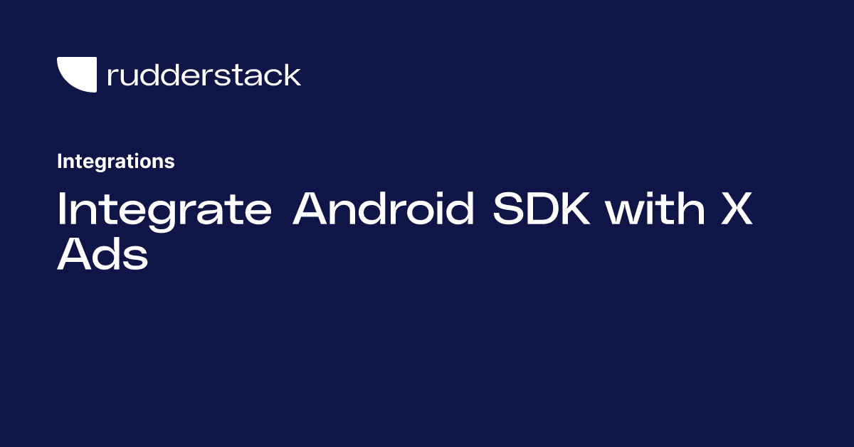 Integrate Android SDK with X Ads
