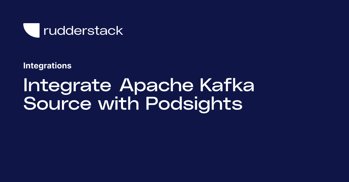Integrate Apache Kafka Source With Podsights