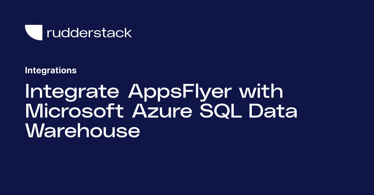 Integrate AppsFlyer with Microsoft Azure SQL Data Warehouse