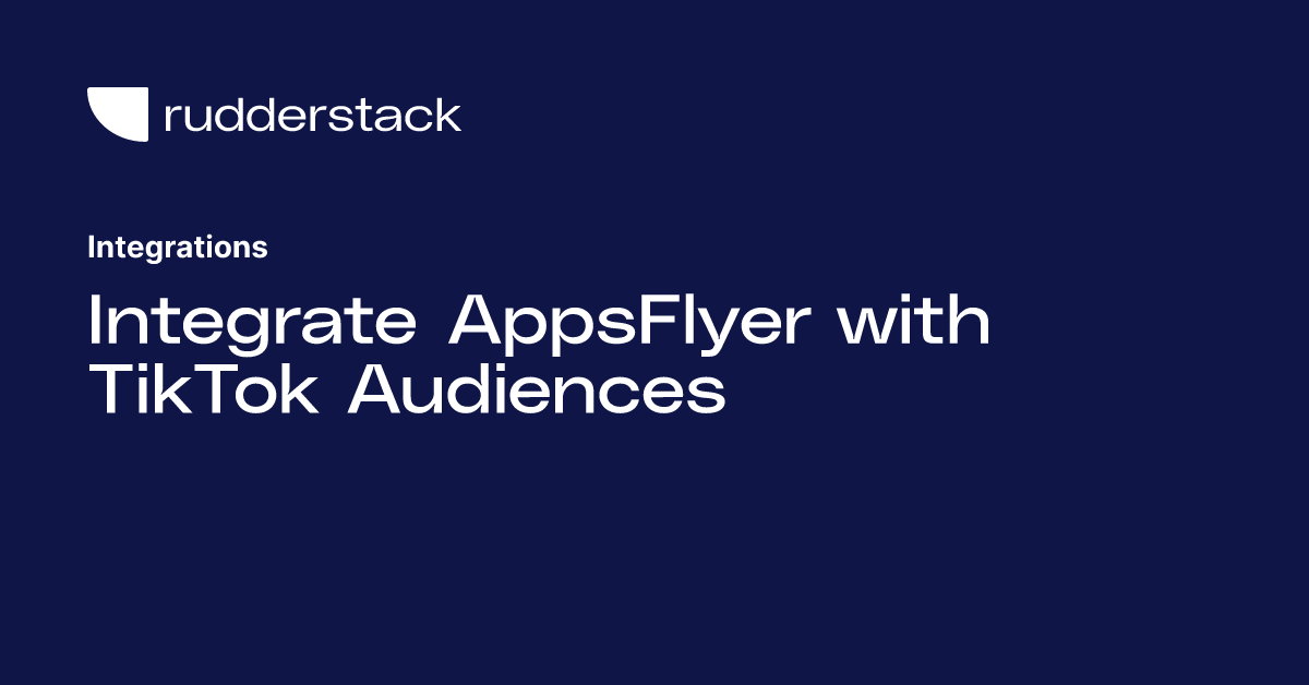 Integrate AppsFlyer with TikTok Audiences