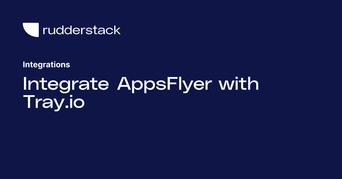 Integrate AppsFlyer with Tray.io