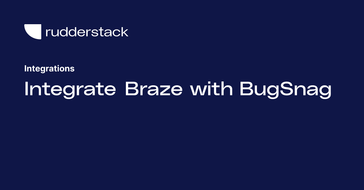 Integrate Braze with BugSnag