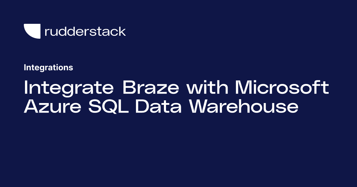 Integrate Braze with Microsoft Azure SQL Data Warehouse