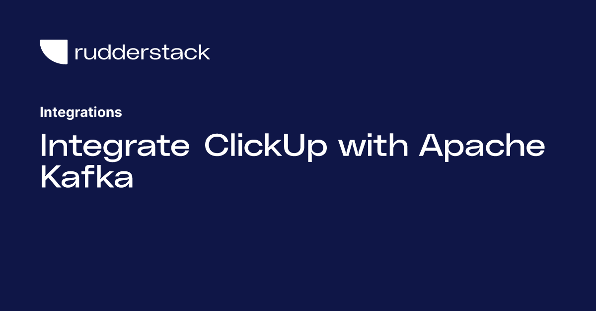 Integrate ClickUp with Apache Kafka