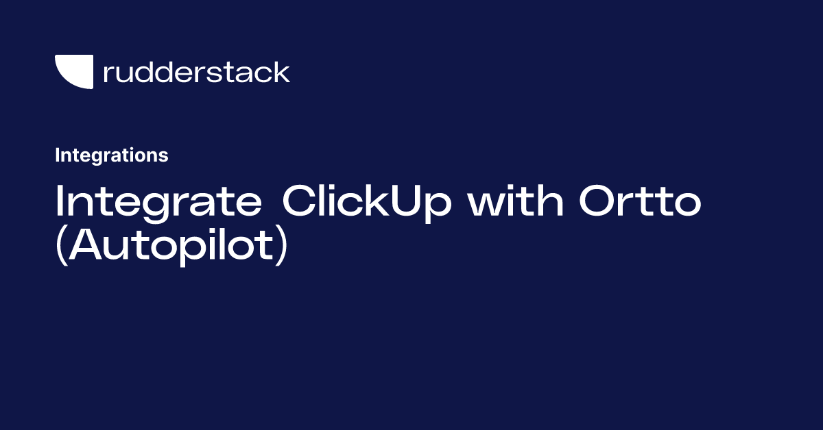 Integrate ClickUp with Ortto (Autopilot)