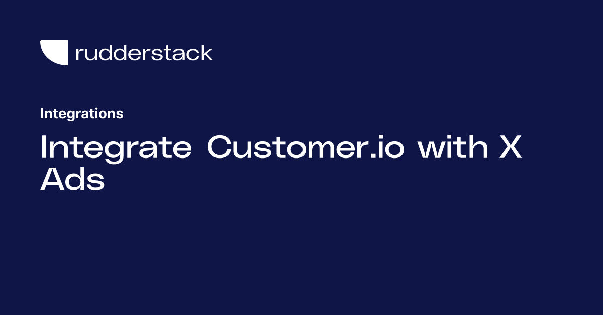 Integrate Customer.io with X Ads