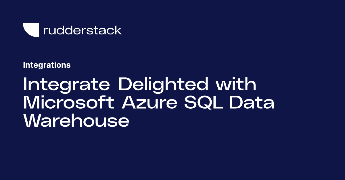 Integrate Delighted With Microsoft Azure Sql Data Warehouse