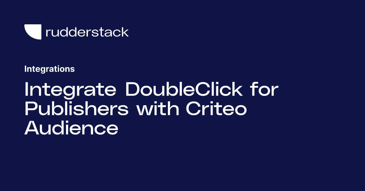 Integrate DoubleClick for Publishers with Criteo Audience