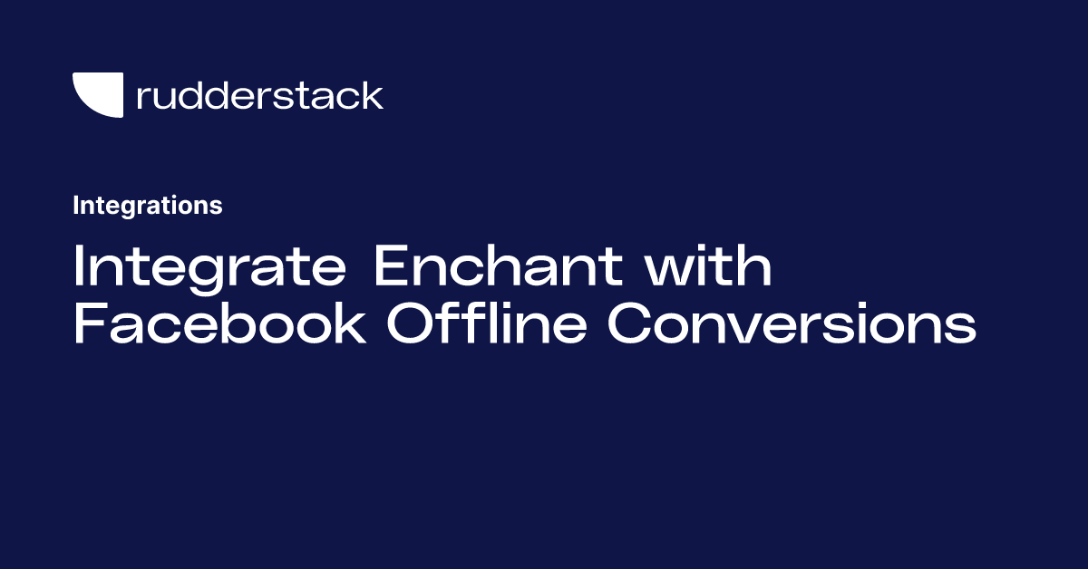 Integrate Enchant with Facebook Offline Conversions