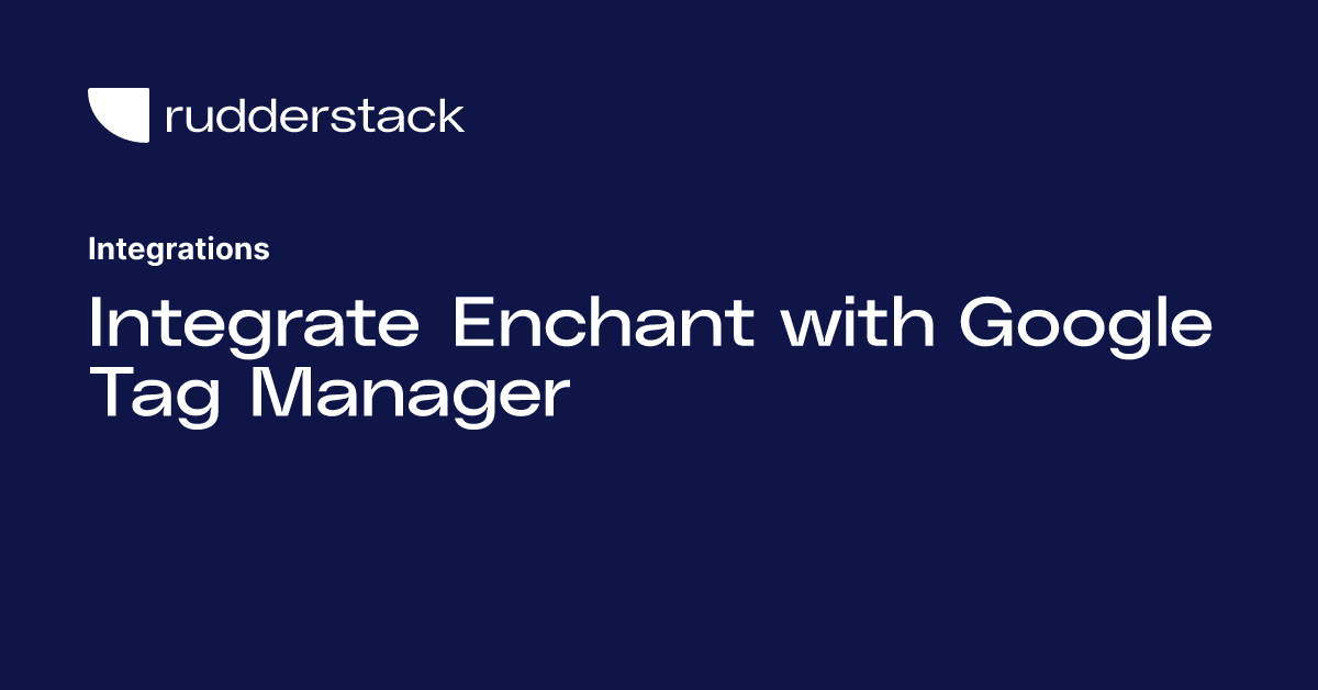 Integrate Enchant with Google Tag Manager
