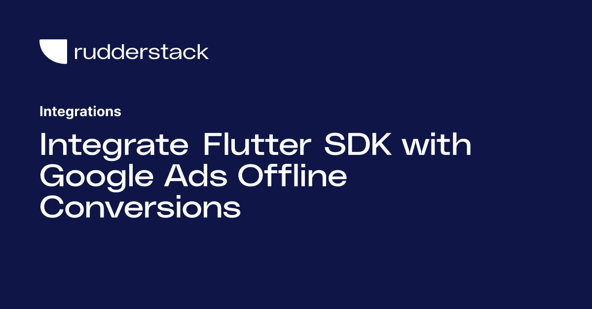 Integrate Flutter SDK with Google Ads Offline Conversions
