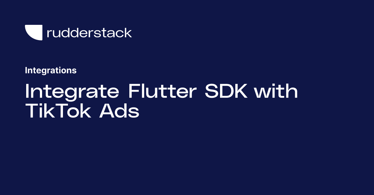 Integrate Flutter SDK with TikTok Ads