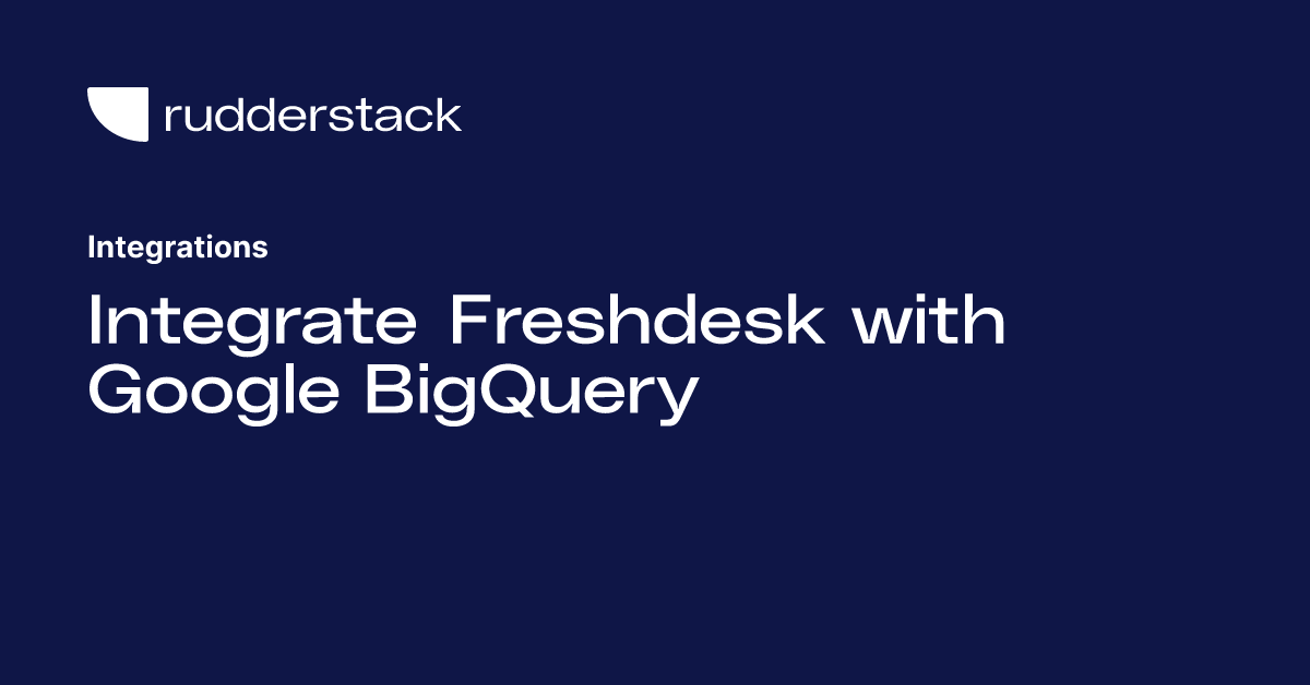 Integrate Freshdesk with Google BigQuery
