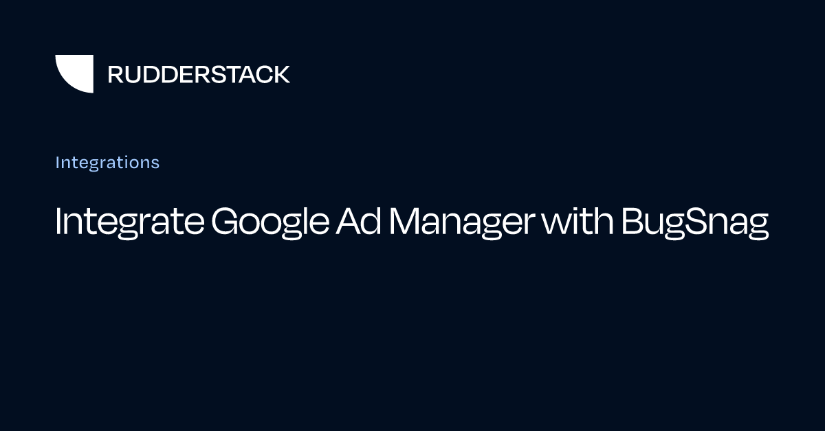 Integrate Google Ad Manager with BugSnag