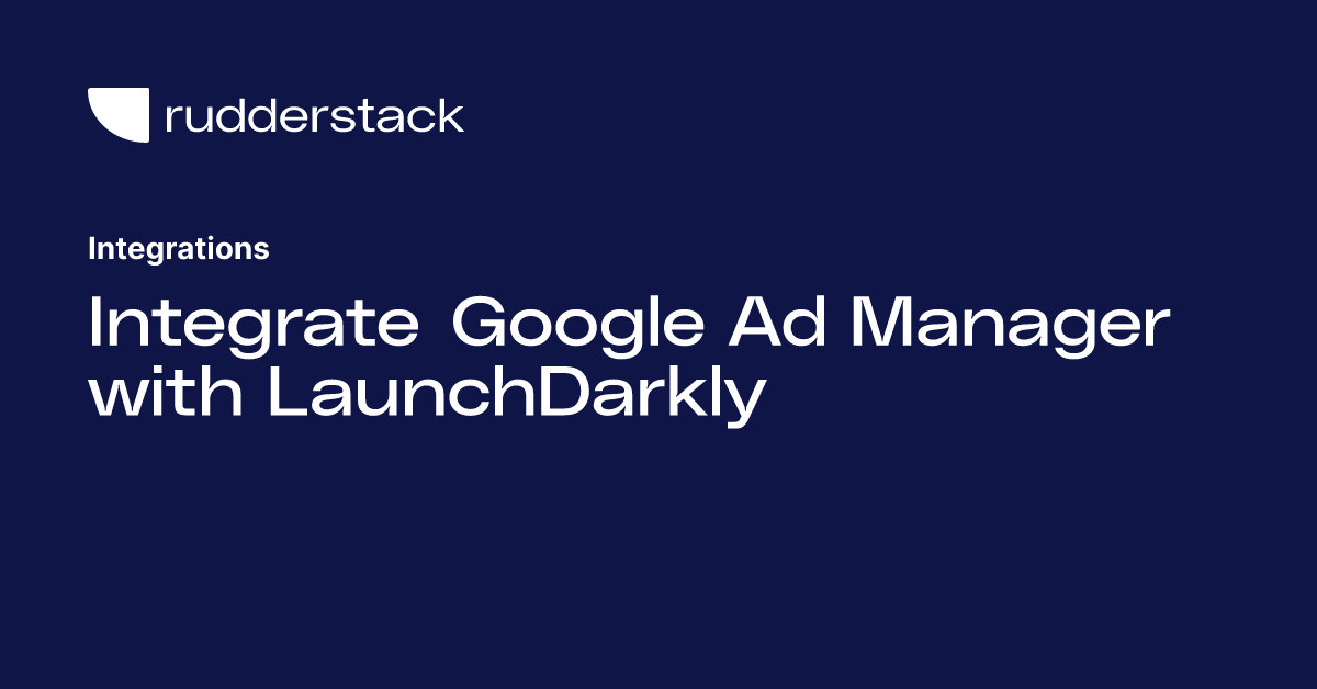 Integrate Google Ad Manager with LaunchDarkly