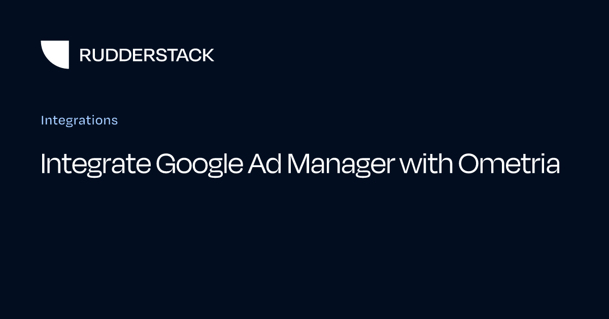 Integrate Google Ad Manager with Ometria
