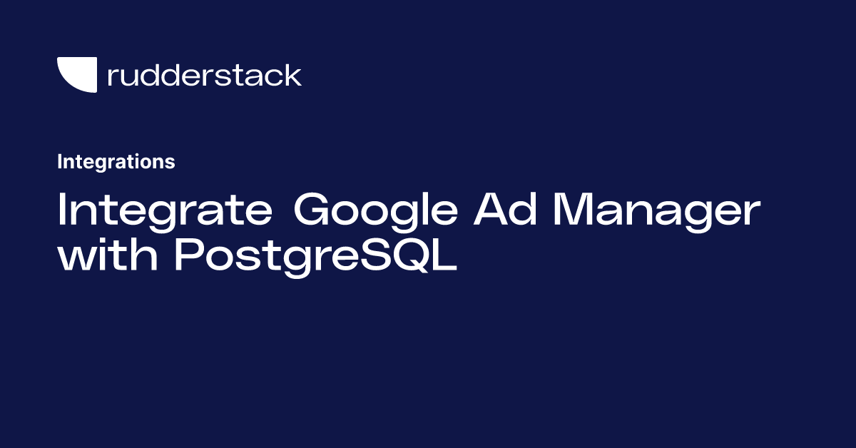 Integrate Google Ad Manager with PostgreSQL
