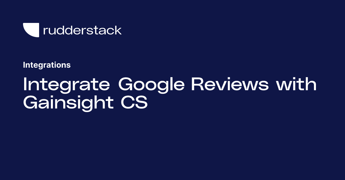 Integrate Google Reviews with Gainsight CS