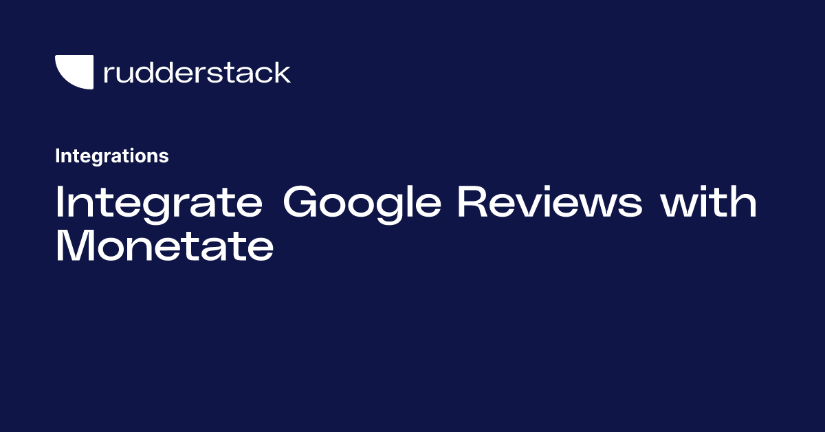Integrate Google Reviews with Monetate
