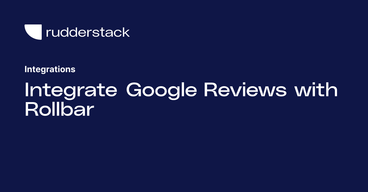 Integrate Google Reviews with Rollbar